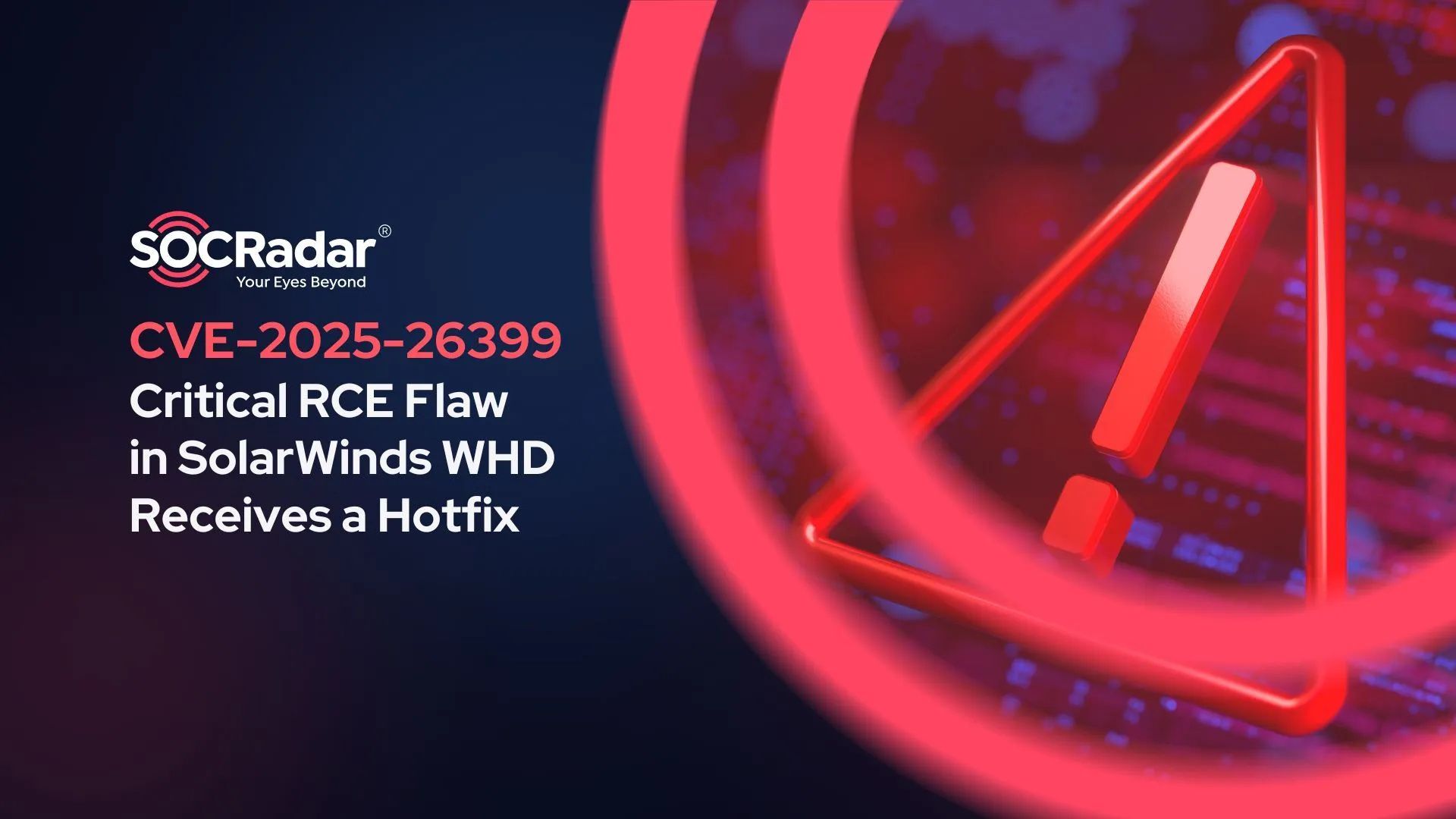 CVE-2025-26399: Critical RCE in SolarWinds Web Help Desk Receives a Hotfix - SOCRadar® Cyber ...