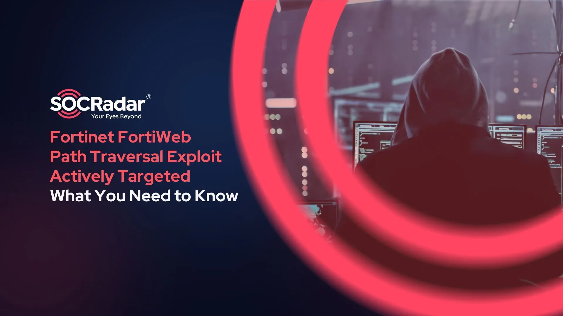 FortiWeb Path Traversal Exploit Actively Targeted: What You Need to Know